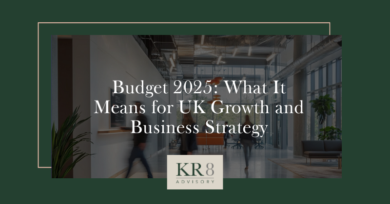 Budget 2025: What It Means for UK Growth and Business Strategy - KR8 ...